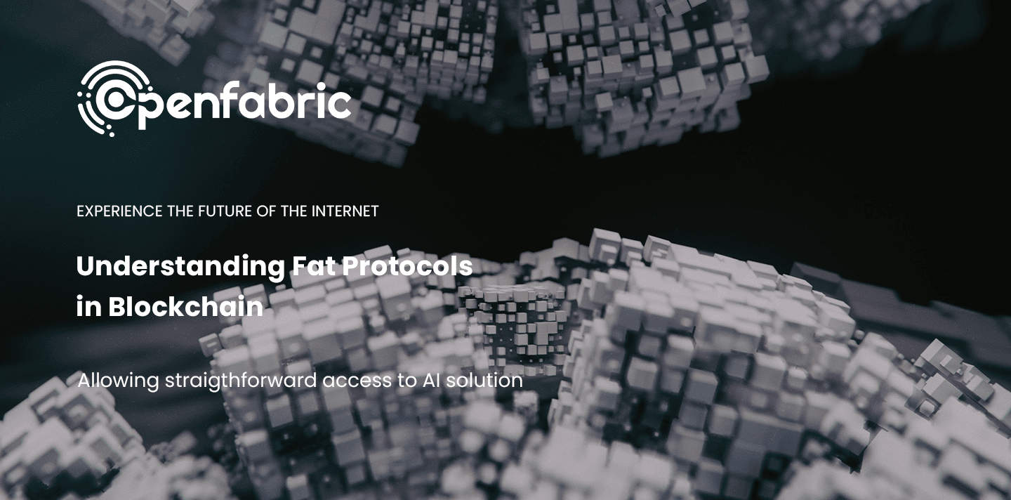 Understanding Fat Protocols in Blockchain - Openfabric AI Blog